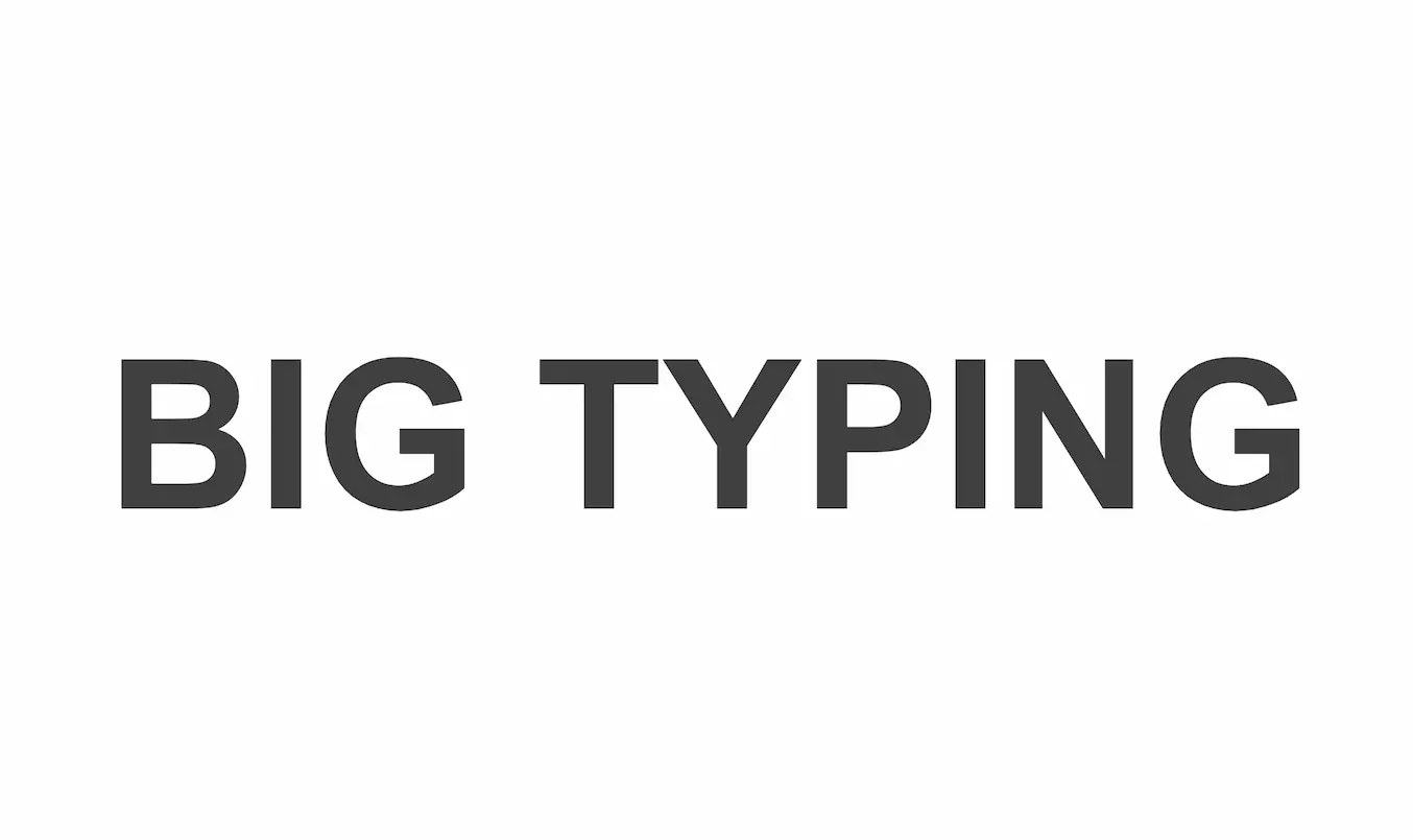 BIG TYPING